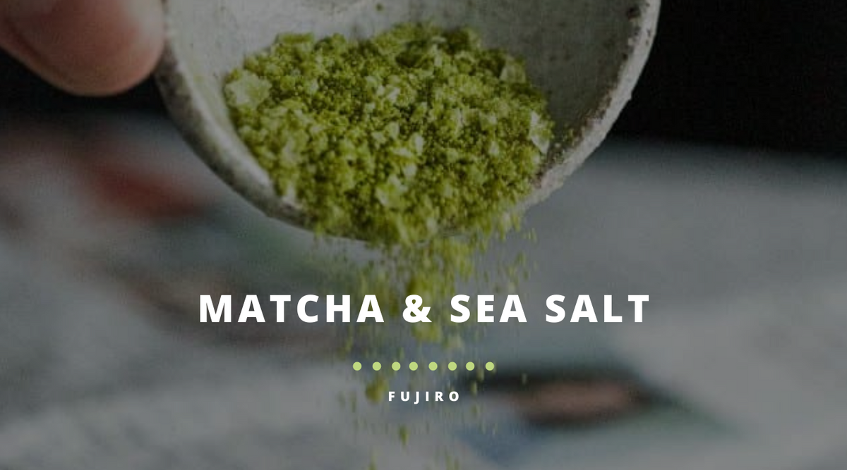 MATCHA & SEA SALT – Grupo Fujiro